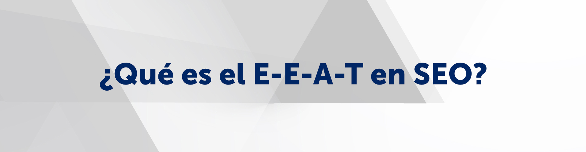 ¿Qué es el EEAT en SEO? Y cómo optimizarlo | Aprende SEO para Ecommerce